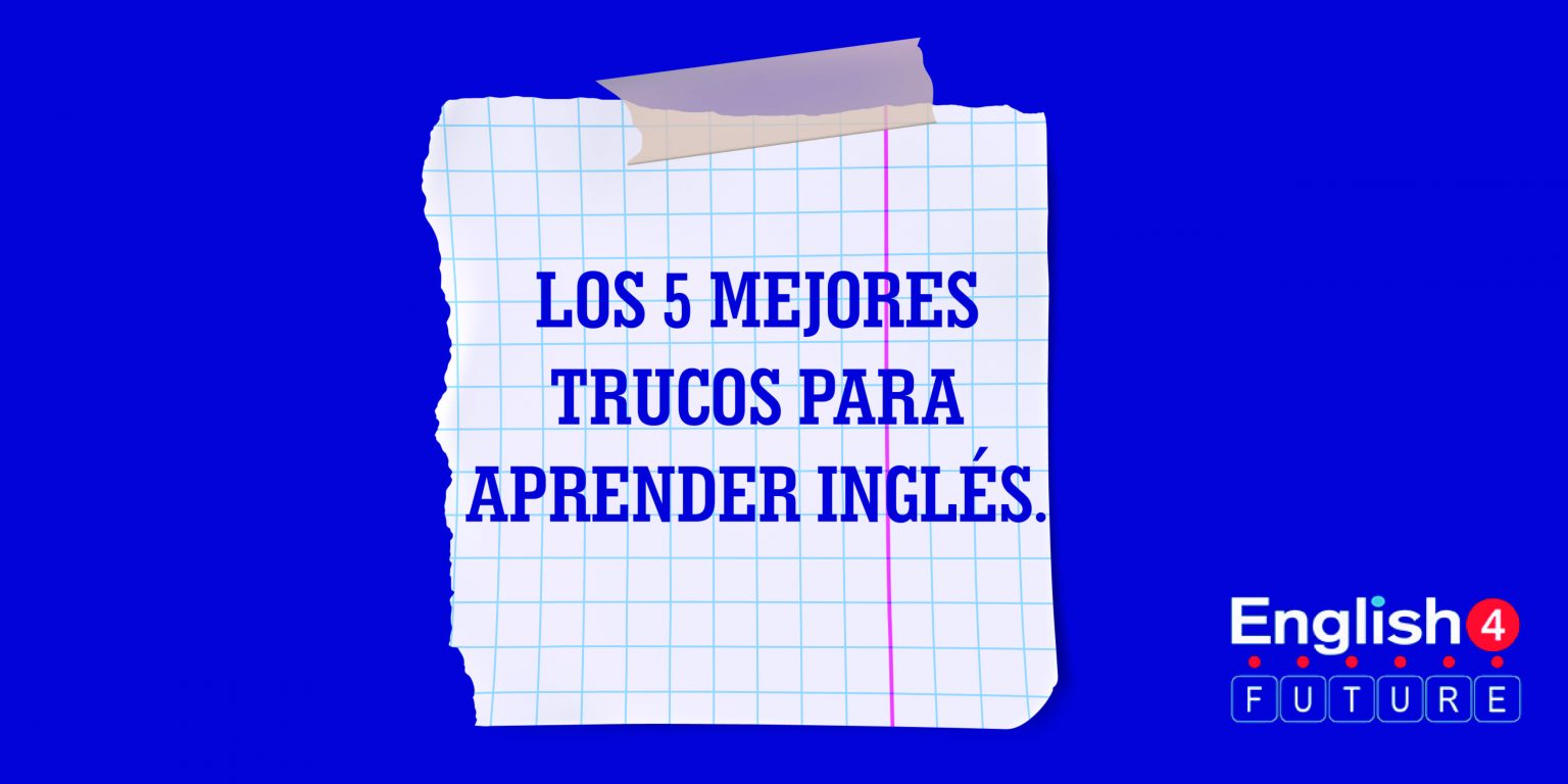 Los 5 mejores trucos para aprender inglés - English4Future