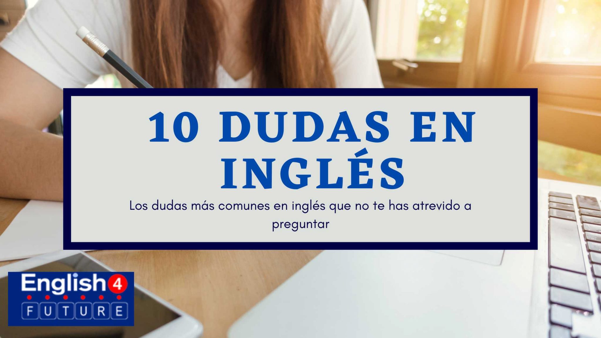 Las 10 dudas más comunes en inglés. - English4Future