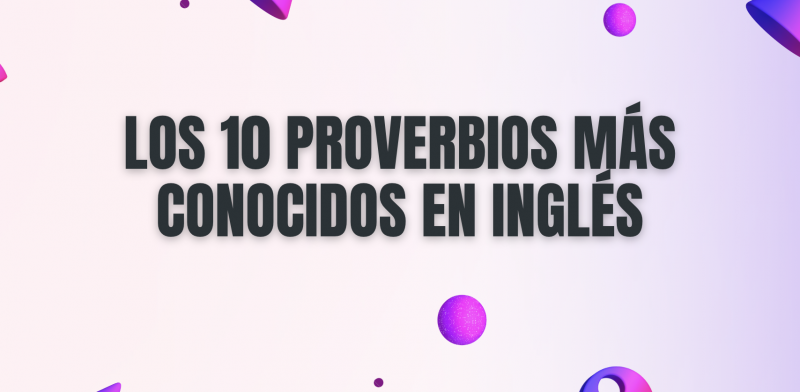 Los 10 proverbios más conocidos en inglés - English4Future